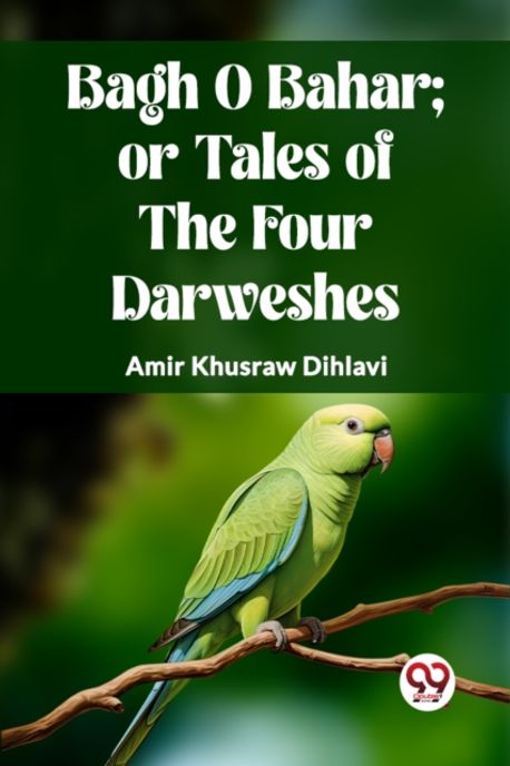 Bagh O Bahar; Or Tales of the Four Darweshes | Dihlavi, Amir Khusraw - 교보문고
