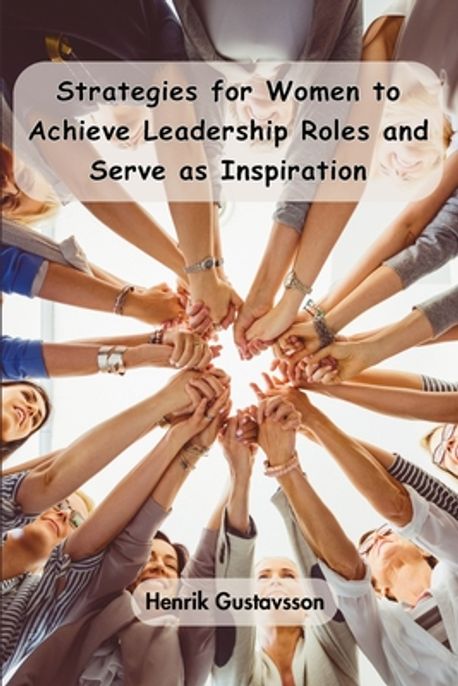 Strategies for Women to Achieve Leadership Roles and Serve as ...