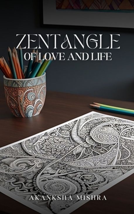 Zentangle of love and life | Mishra, Akanksha - 교보문고