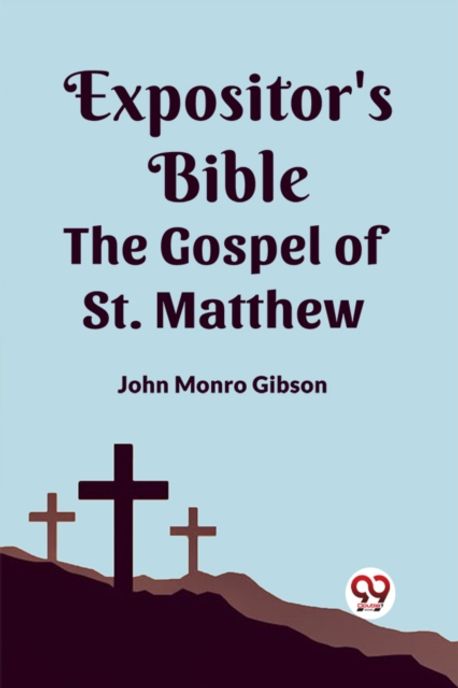 The Expositor's Bible The Gospel of st. Matthew | Gibson, John Monro - 교보문고