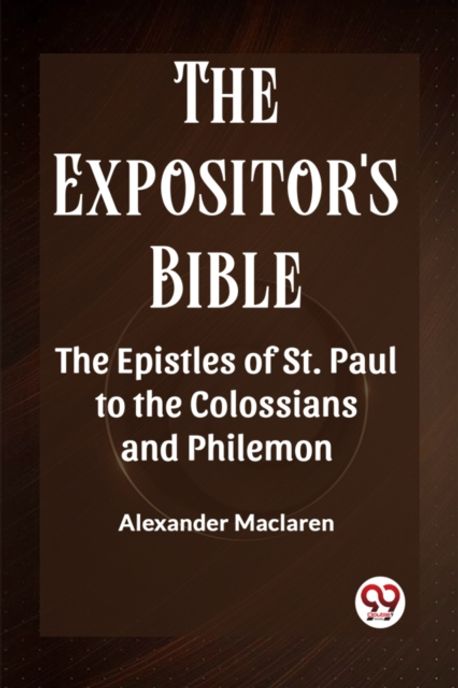 The Expositor'S Bible The Epistles Of St. Paul To The Colossians And ...