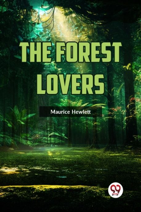 The Forest Lovers | Hewlett, Maurice - 교보문고