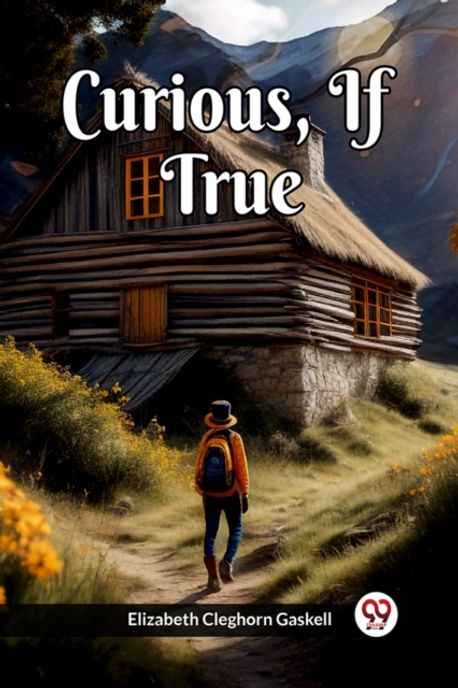 Curious, If True | Gaskell, Elizabeth Cleghorn - 교보문고