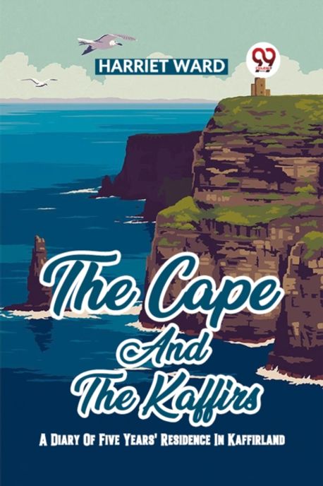 The Cape And The Kaffirs A Diary Of Five Years' Residence In Kaffirland ...