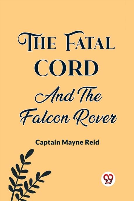 The Fatal Cord And The Falcon Rover | Reid, Captain Mayne - 교보문고