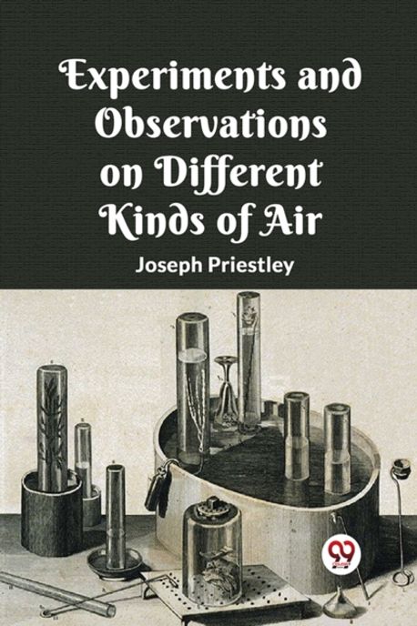 Experiments And Observations On Different Kinds Of Air | Priestley ...