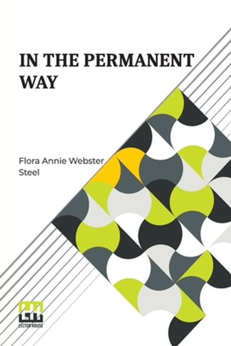 In The Permanent Way | Steel, Flora Annie Webster - 교보문고
