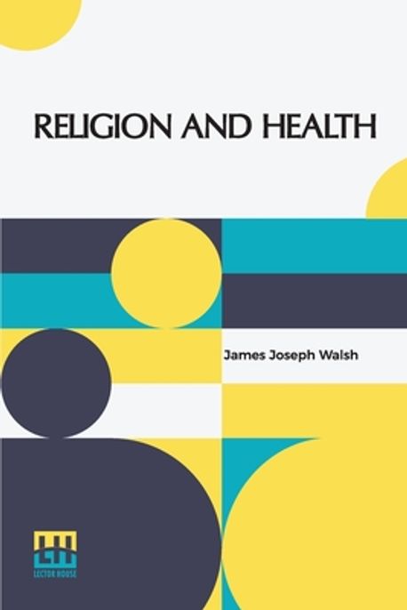 Religion And Health | Walsh, James Joseph - 교보문고