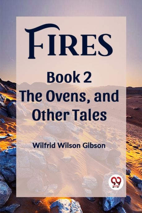 Fires Book 2 The Ovens, and Other Tales | Gibson, Wilfrid Wilson - 교보문고