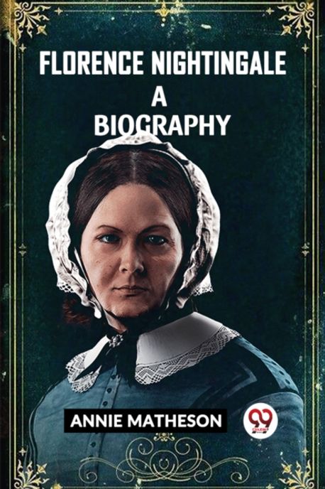 Florence Nightingale A Biography | Matheson, Annie - 교보문고