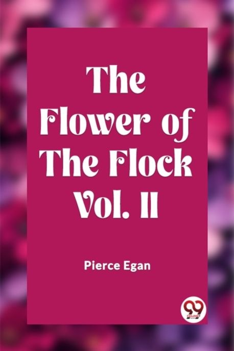 The Flower of the Flock Vol. II | Egan, Pierce - 교보문고