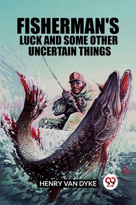Fisherman's Luck and Some Other Uncertain Things | Van Dyke, Henry - 교보문고