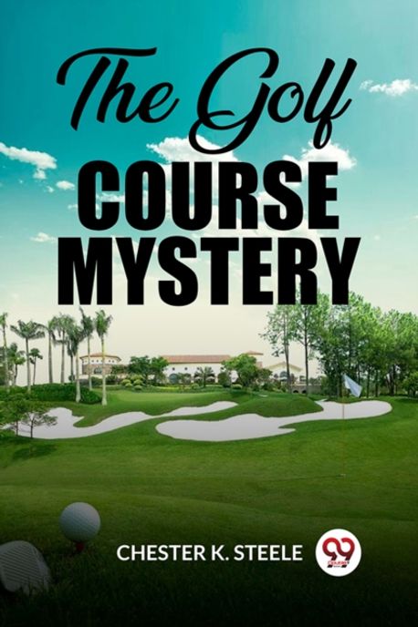 The Golf Course Mystery | Steele, Chester K. - 교보문고