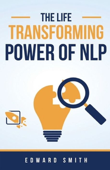 The Life Transforming Power of NLP | Smith, Edward - 교보문고