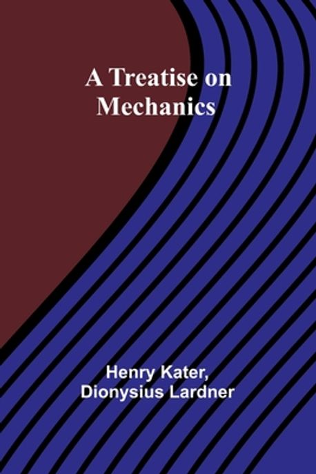 A Treatise on Mechanics | Kater, Henry - 교보문고