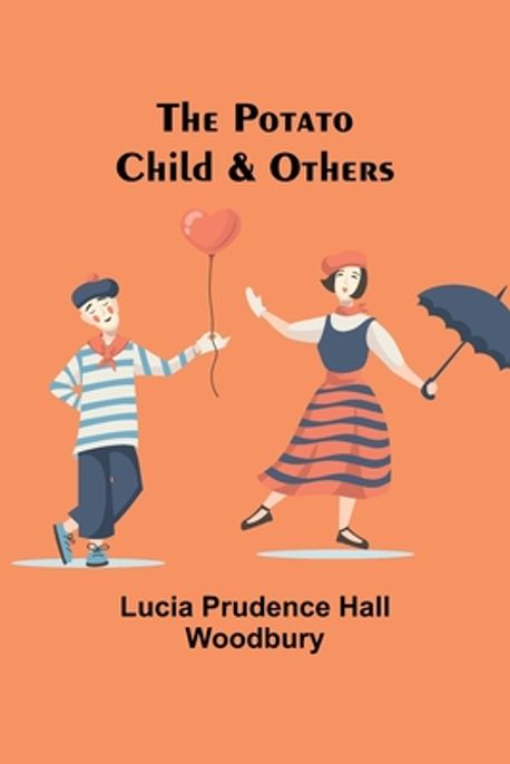 The Potato Child & Others | Prudence Hall Woodbury, Lucia - 교보문고