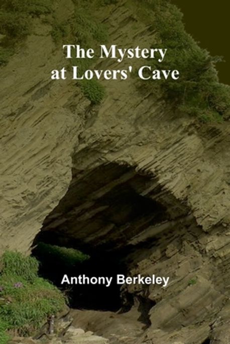 The Mystery at Lovers' Cave | Berkeley, Anthony - 교보문고