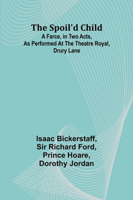The spoil'd child | Bickerstaff Richard, Isaac - 교보문고