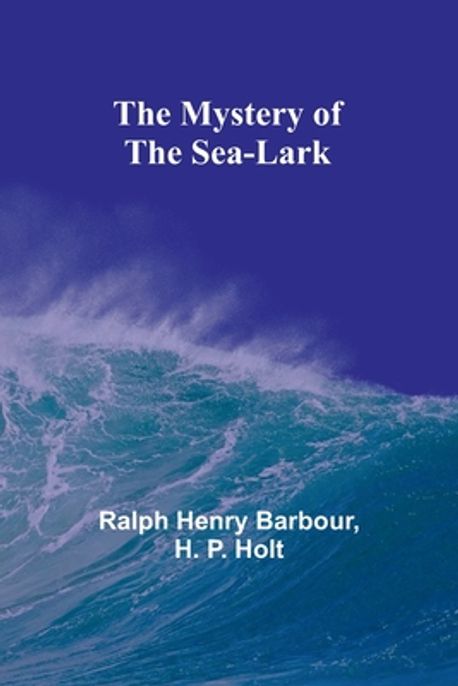 The Mystery of the Sea-Lark | Henry Barbour, Ralph - 교보문고