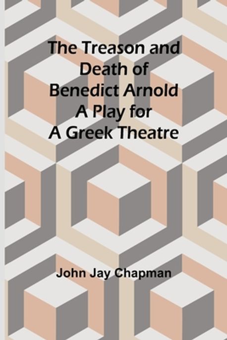 The Treason and Death of Benedict Arnold | Jay Chapman, John - 교보문고