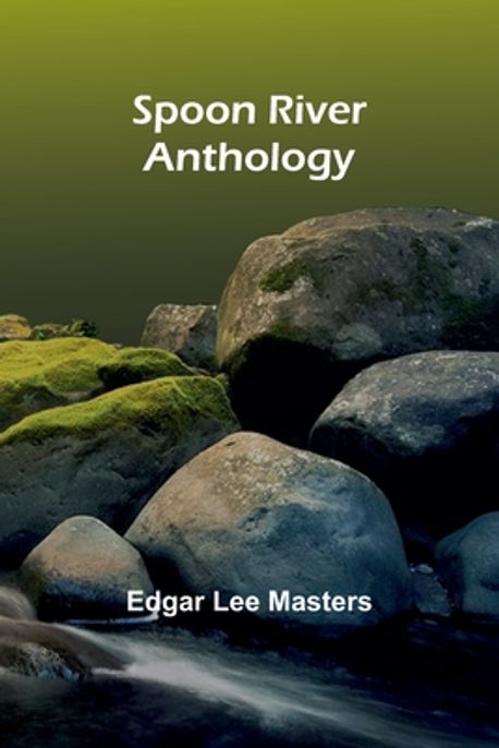 Spoon River Anthology | Lee Masters, Edgar - 교보문고