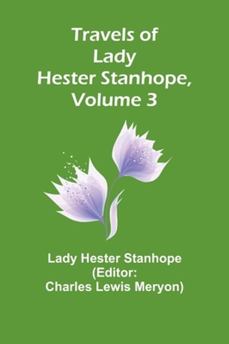 Travels of Lady Hester Stanhope, Volume 3 | Hester Stanhope, Lady - 교보문고