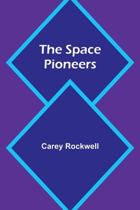 The Space Pioneers | Rockwell, Carey - 교보문고