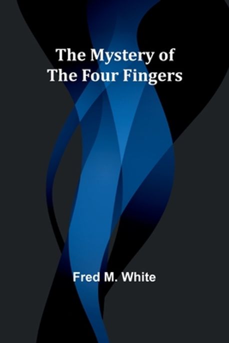 The Mystery of the Four Fingers | M. White, Fred - 교보문고