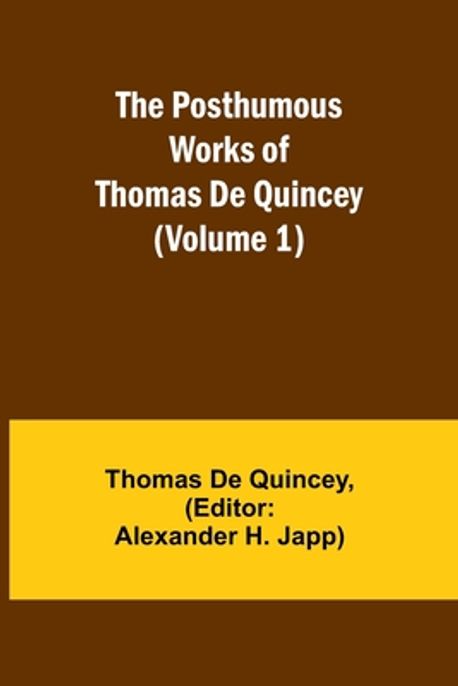 The Posthumous Works of Thomas De Quincey (Volume 1) | de Quincey ...