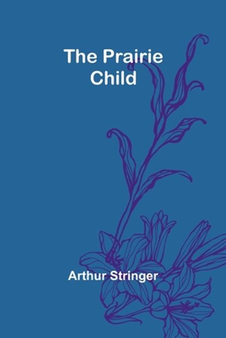 The Prairie Child | Stringer, Arthur - 교보문고