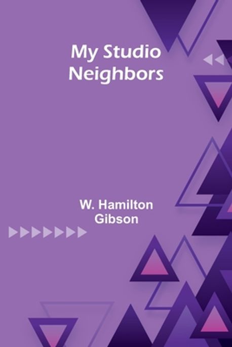 My Studio Neighbors | Hamilton Gibson, W. - 교보문고