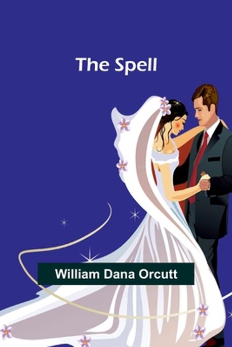 The Spell | Dana Orcutt, William - 교보문고