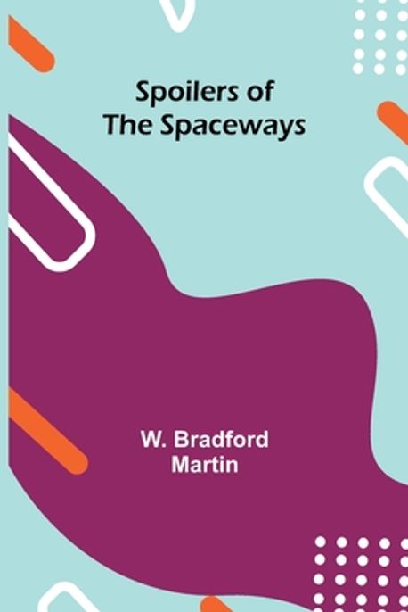 Spoilers of the Spaceways | Bradford Martin, W. - 교보문고