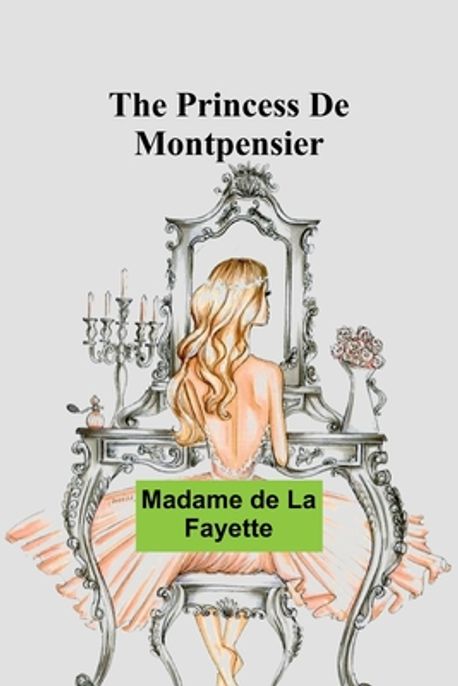 The Princess De Montpensier | De La Fayette, Madame - 교보문고