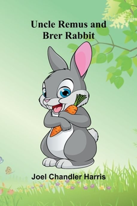 Uncle Remus and Brer Rabbit | Chandler Harris, Joel - 교보문고