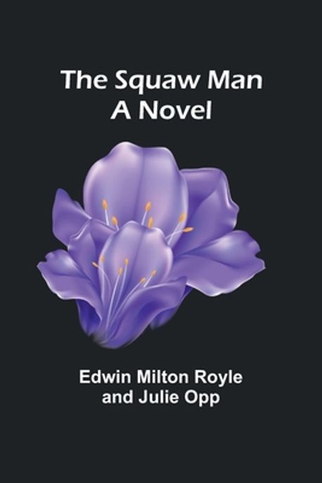 The Squaw Man | Milton Royle and Julie Op, Edwin - 교보문고