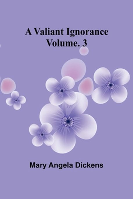 A Valiant Ignorance; Vol. 3 | Angela Dickens, Mary - 교보문고