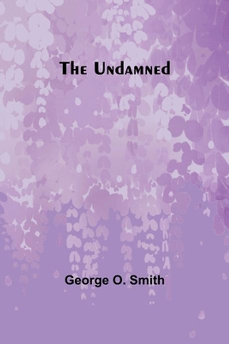 The Undamned | O. Smith, George - 교보문고