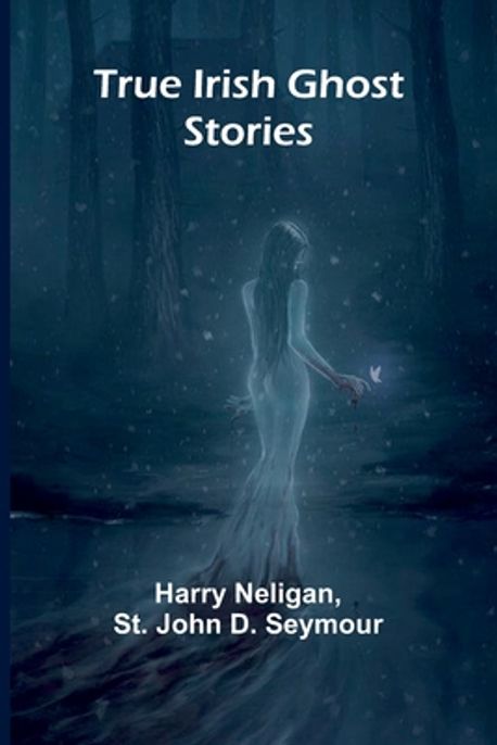 True Irish Ghost Stories | Neligan, Harry - 교보문고