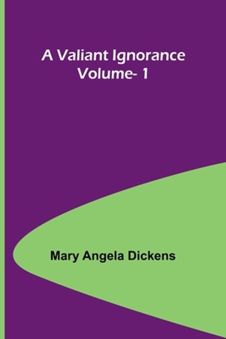 A Valiant Ignorance; Vol. 1 | Angela Dickens, Mary - 교보문고
