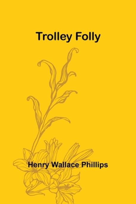 Trolley Folly | Wallace Phillips, Henry - 교보문고