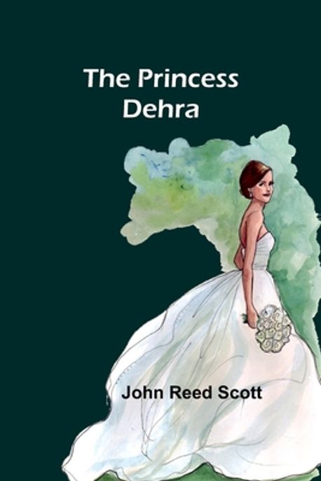The Princess Dehra | Reed Scott, John - 교보문고