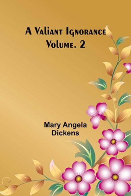 A Valiant Ignorance; Vol. 2 | Angela Dickens, Mary - 교보문고