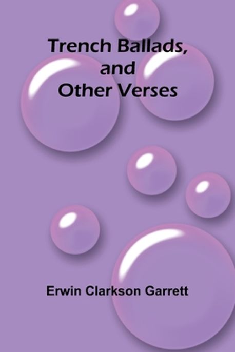 Trench Ballads, and Other Verses | Clarkson Garrett, Erwin - 교보문고