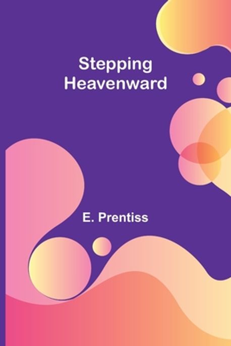 Stepping Heavenward | Prentiss, E. - 교보문고
