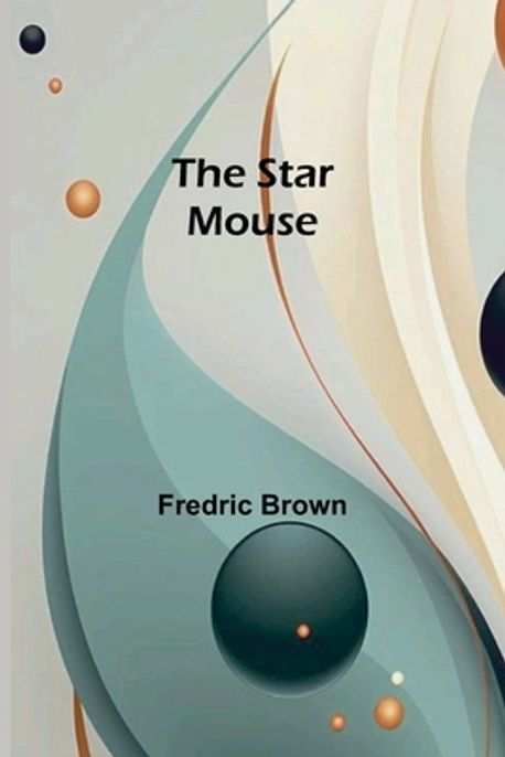 The Star Mouse | Brown, Fredric - 교보문고