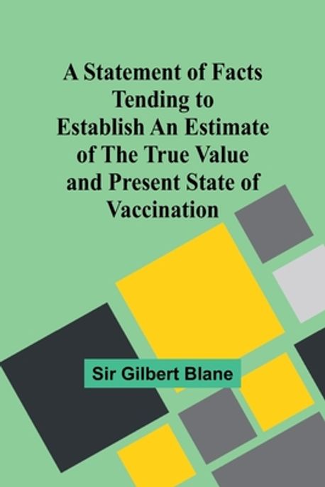 A Statement of Facts Tending to Establish an Estimate of the True Value ...