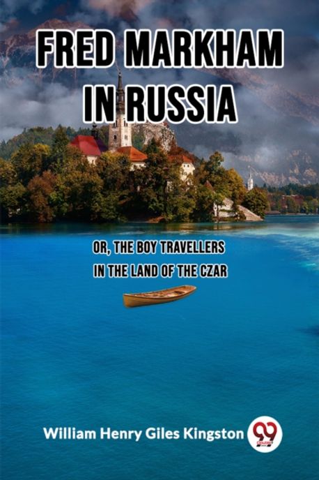 Fred Markham in Russia Or, The Boy Travellers in the Land of the Czar ...