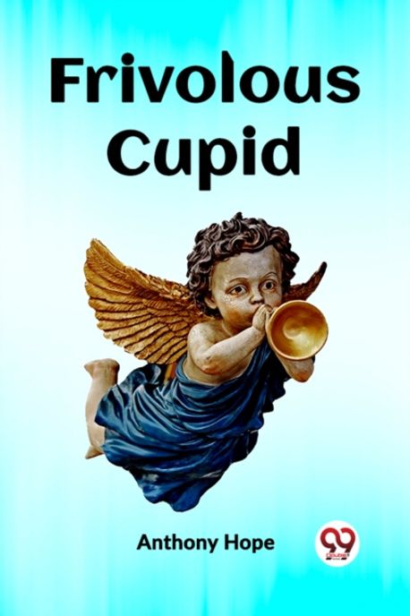 Frivolous Cupid | Hope, Anthony - 교보문고