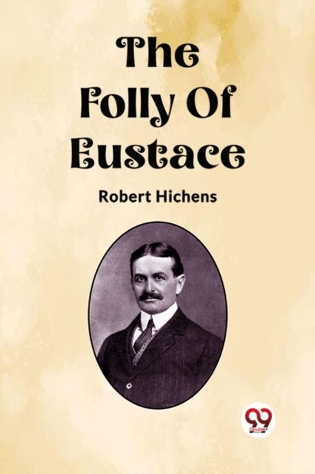The Folly Of Eustace | Hichens, Robert - 교보문고